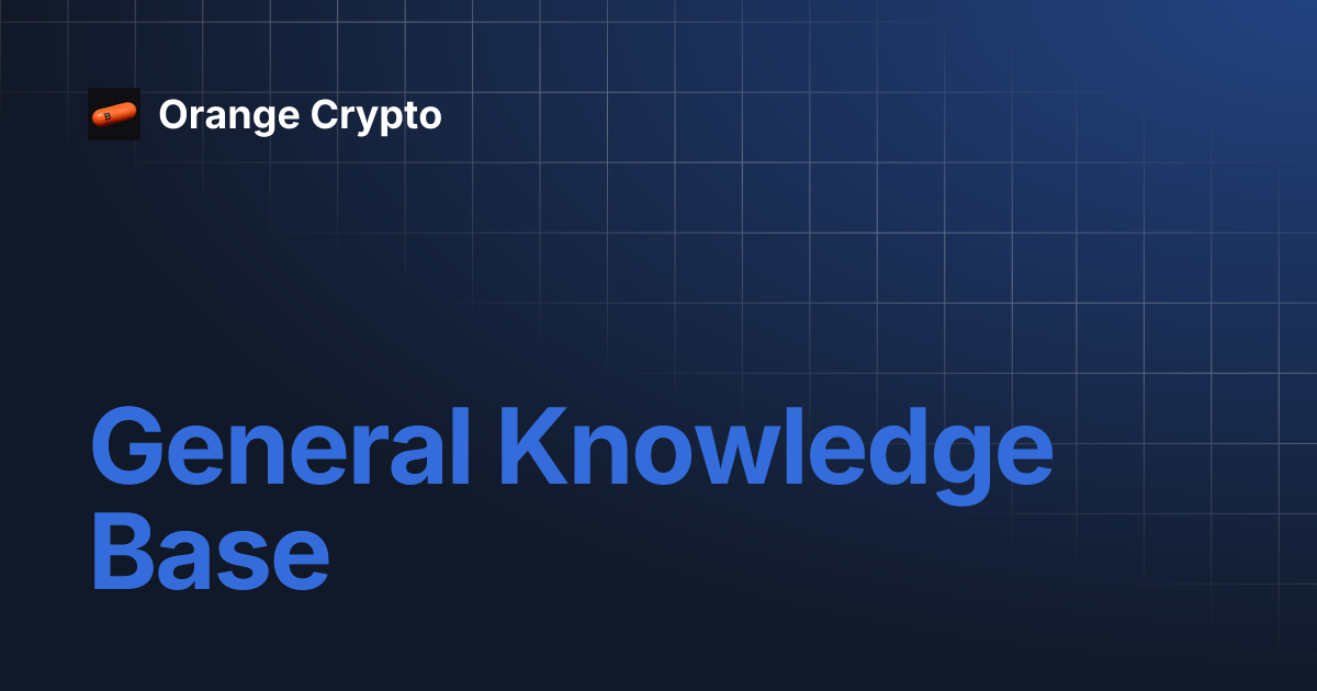 General Knowledge Base | Orange Crypto